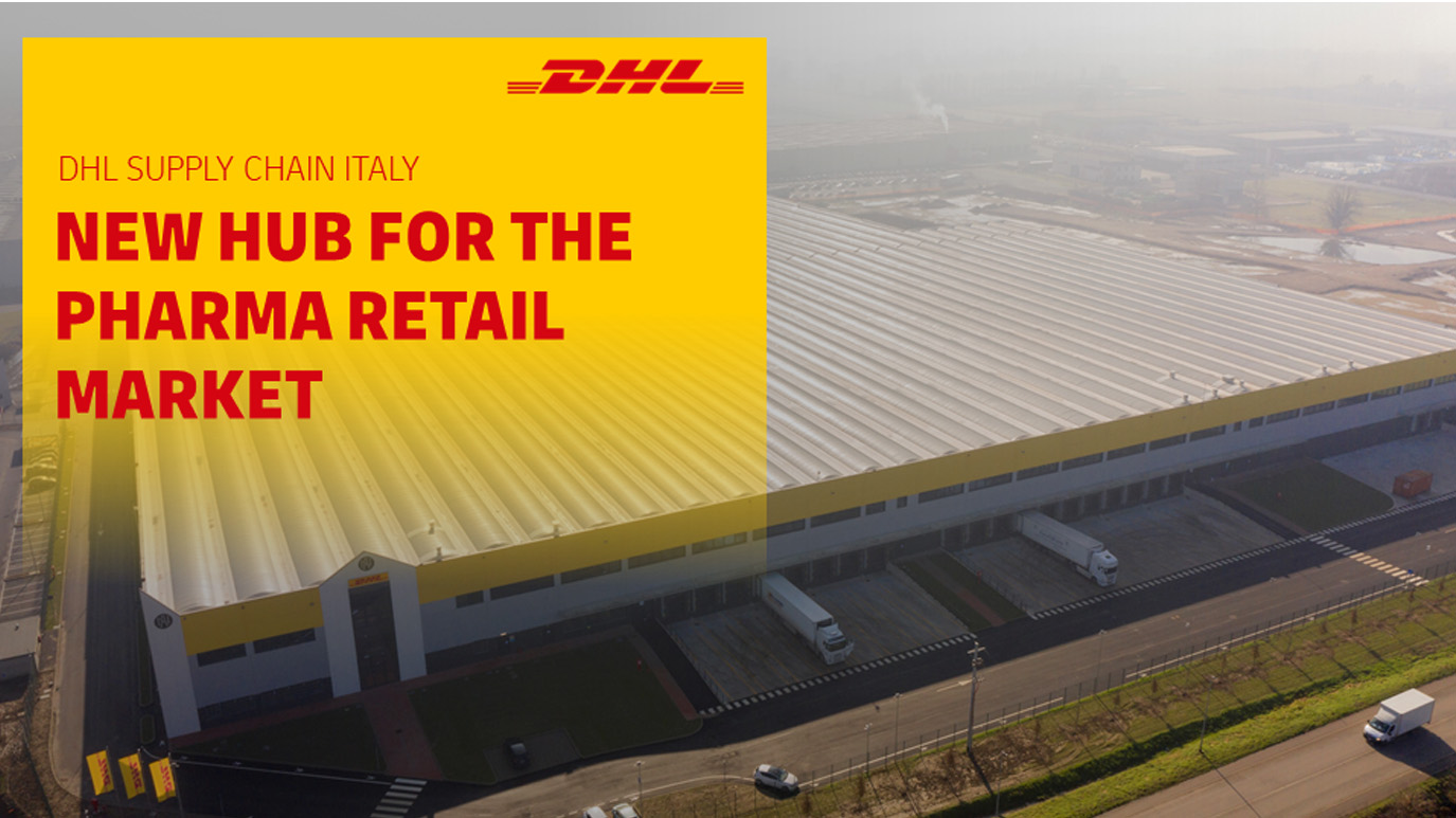 DHL Supply Chain Dedicates a New Hub to Pharma Retail - DHL - Italy